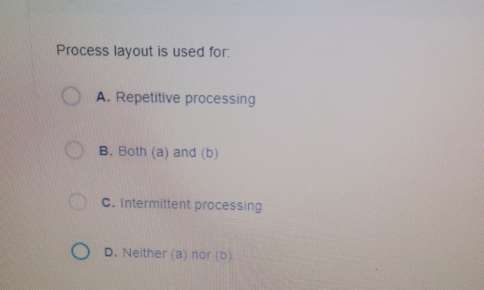 Solved Process layout is used for:A. ﻿Repetitive | Chegg.com