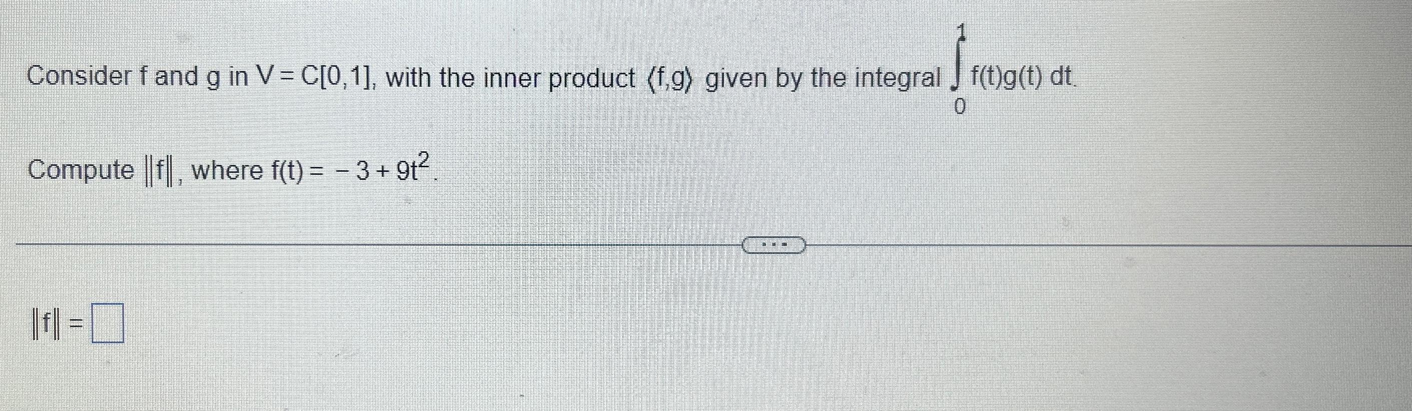 Solved Consider f and g in V=C[0,1], with the inner product | Chegg.com