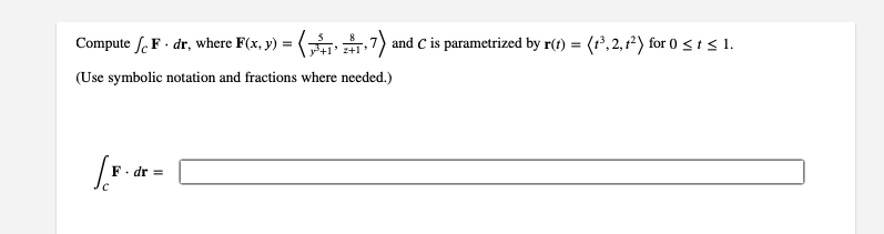 Solved Compute ∫C﻿F*dr, ﻿where F(x,y)=(:5y3+1,8z+1,7:) ﻿and | Chegg.com