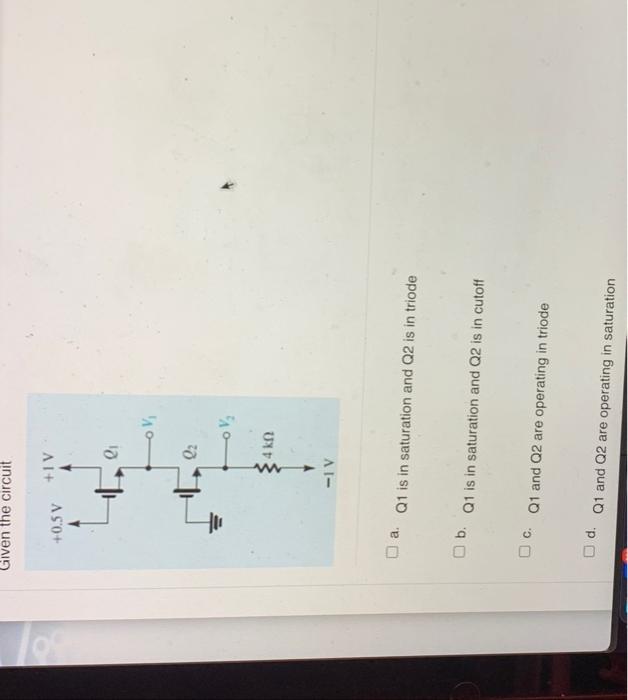 Solved Given the circuit a. Q1 is in saturation and Q2 is in | Chegg.com
