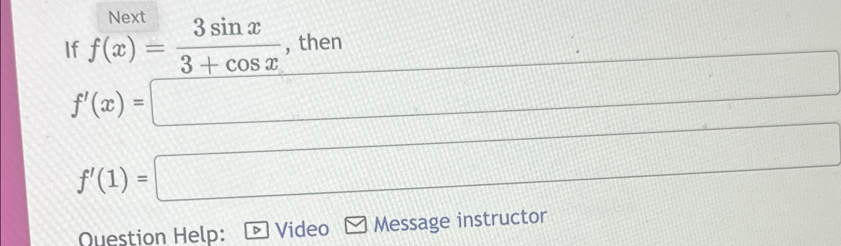 Solved NextIf f(x)=3sinx3+cosx, ﻿thenf'(x)=f'(1)=Ouestion | Chegg.com