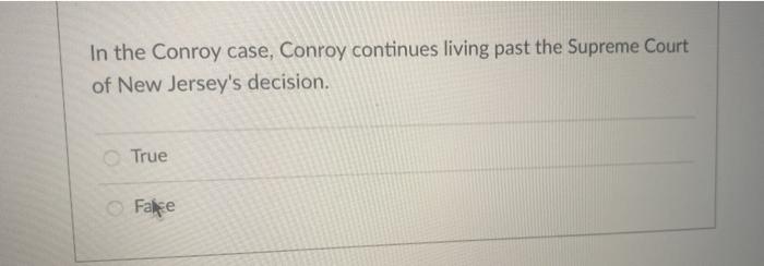 Solved In the Conroy case, Conroy continues living past the | Chegg.com