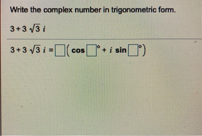 Solved Write the complex number in trigonometric form. 3+3 | Chegg.com