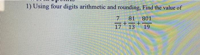 Solved 1) Using four digits arithmetic and rounding, Find | Chegg.com