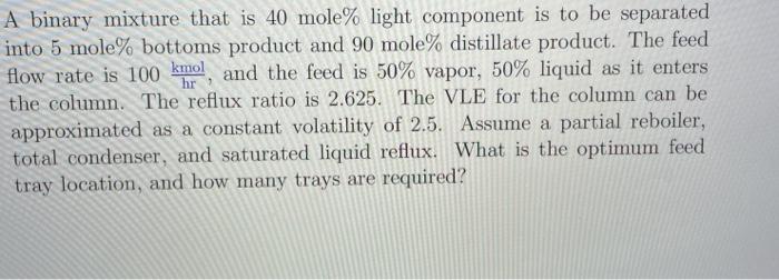 Solved A binary mixture that is 40 mole % light component is | Chegg.com
