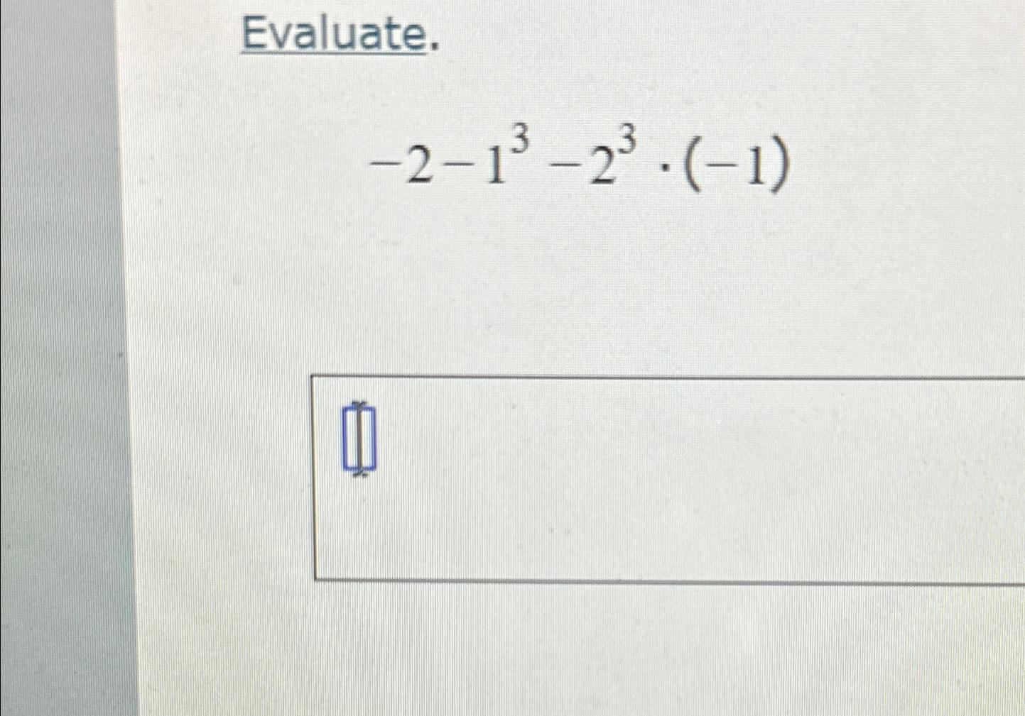Solved Evaluate.-2-13-23*(-1) | Chegg.com