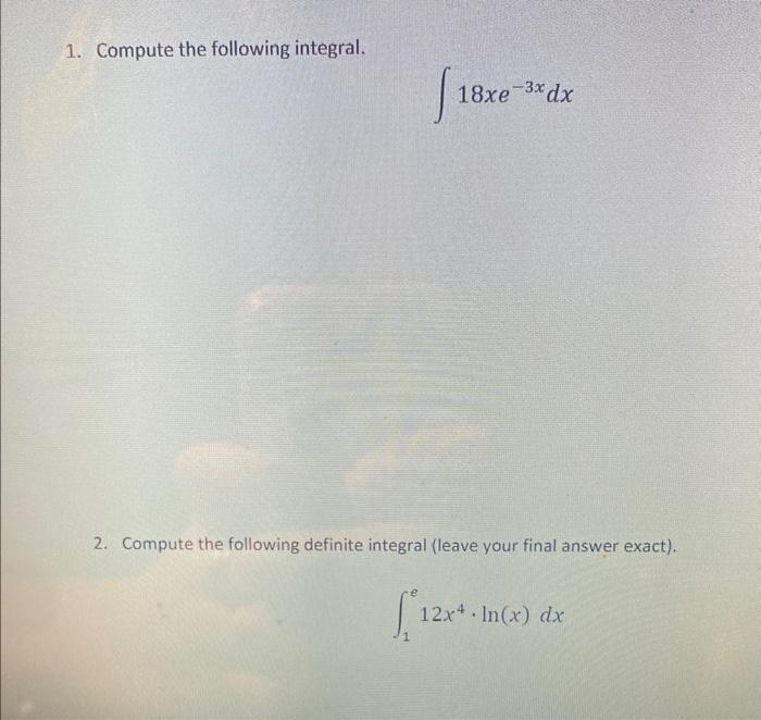 Solved 1. Compute the following integral. ∫18xe−3xdx 2. | Chegg.com