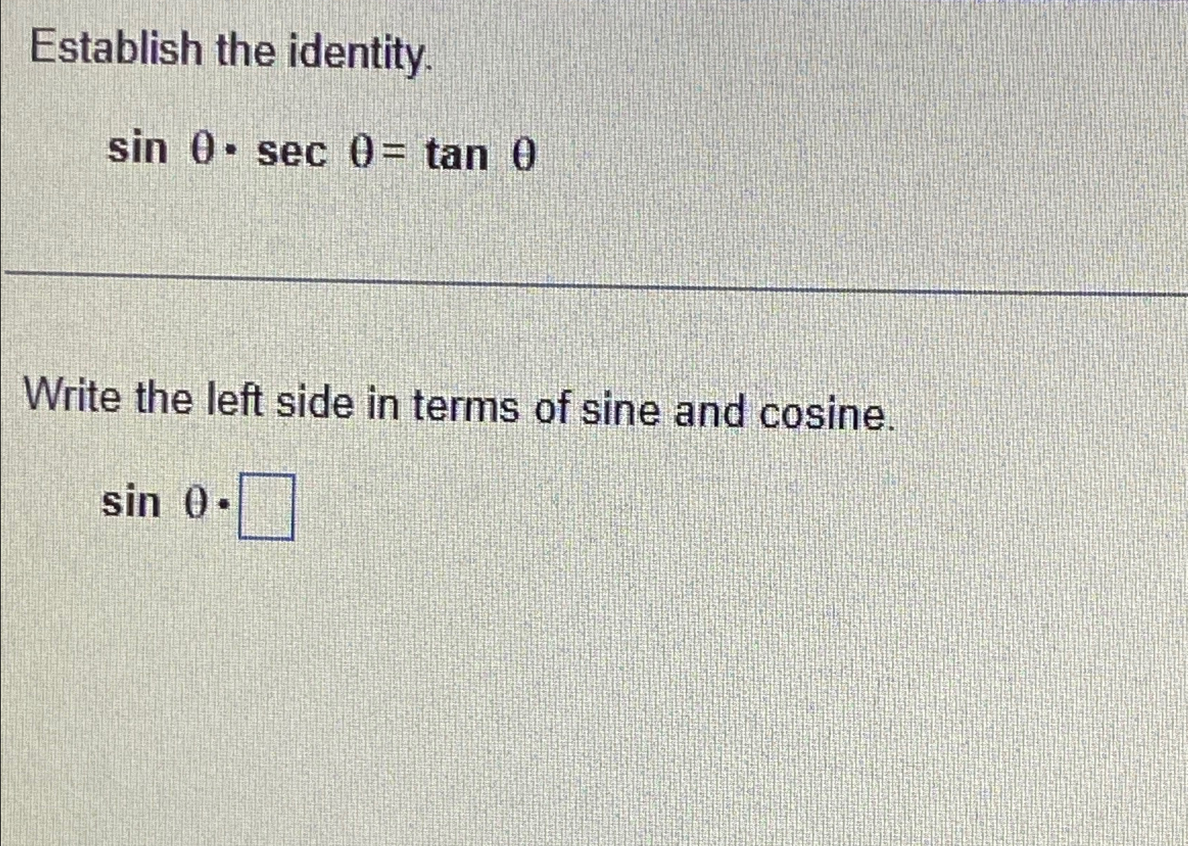 Solved Establish the identity.sinθ*secθ=tanθWrite the left | Chegg.com