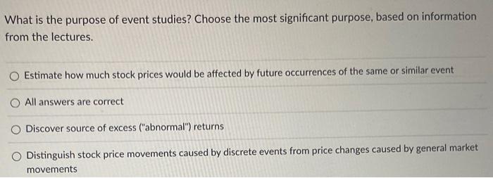 Solved What is the purpose of event studies? Choose the most | Chegg.com