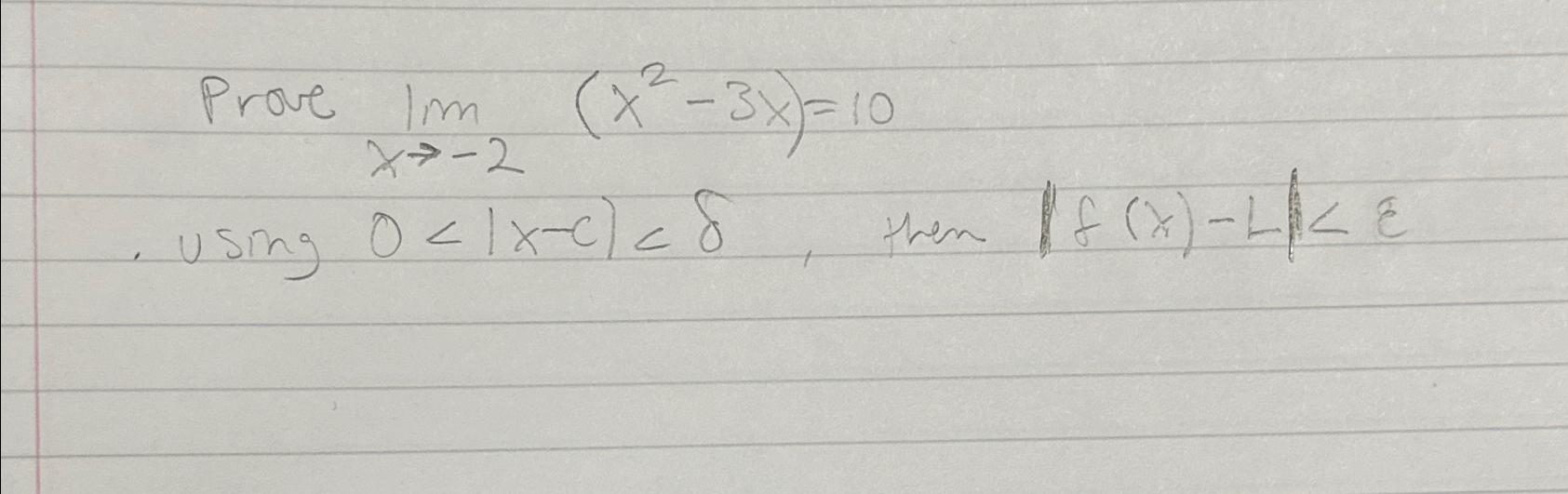 Solved Prove limx→-2(x2-3x)=10using 0