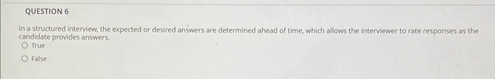 Solved QUESTION 6In a structured interview, the expected or | Chegg.com