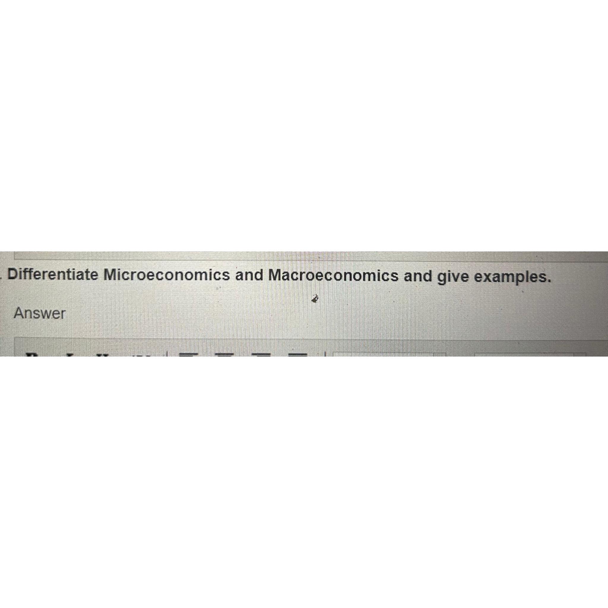 Solved Differentiate Microeconomics and Macroeconomics and | Chegg.com