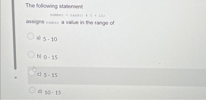 Solved The following statement number = rand() % 5 + 10; | Chegg.com