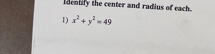 Solved Identify the center and radius of each. 1) x² + y² = | Chegg.com