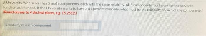 Solved A University Web server has 5 main components, each | Chegg.com