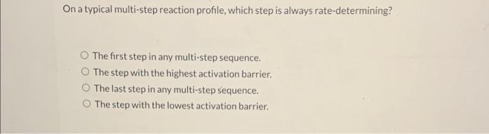 Solved On a typical multi-step reaction profile, which step | Chegg.com