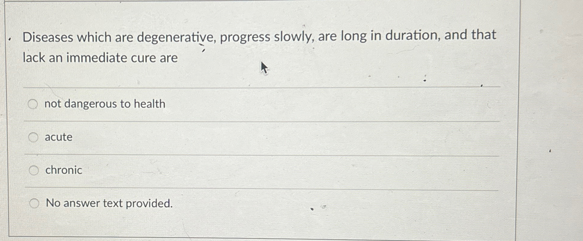 Solved Diseases which are degenerative, progress slowly, are | Chegg.com