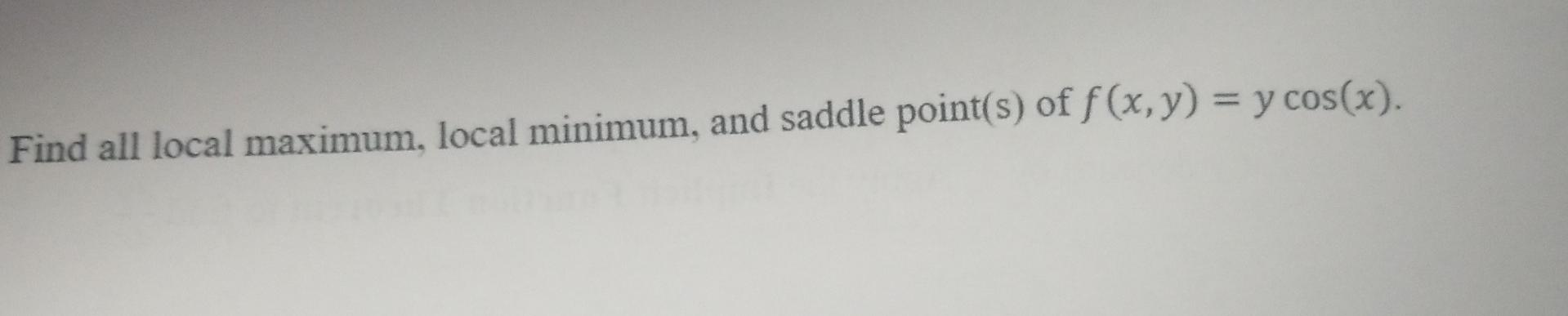 Solved Find all local maximum, local minimum, and saddle | Chegg.com