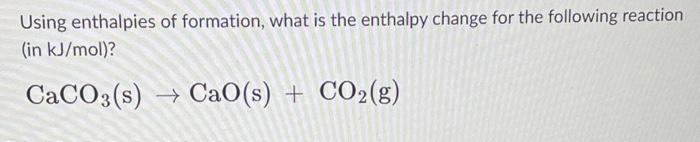 Solved Using enthalpies of formation, what is the enthalpy | Chegg.com