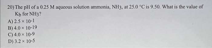 Solved 20) The pH of a 0.25 M aqueous solution ammonia, NH3, | Chegg.com