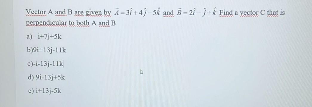 Solved Vector A and B are given by A=3i^+4j^−5k^ and | Chegg.com