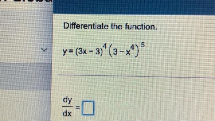 Solved Differentiate the function. 5 y = (3x - 3) (3-4) dy = | Chegg.com