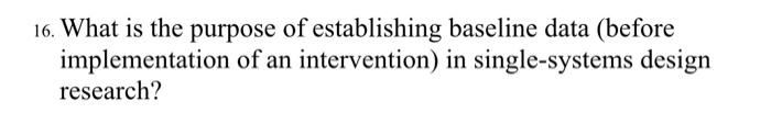 Solved 16. What is the purpose of establishing baseline data | Chegg.com