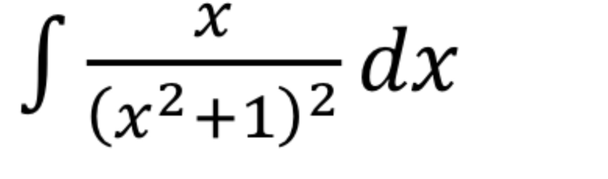 Solved ∫﻿﻿x(x2+1)2dx ﻿Find the integration | Chegg.com