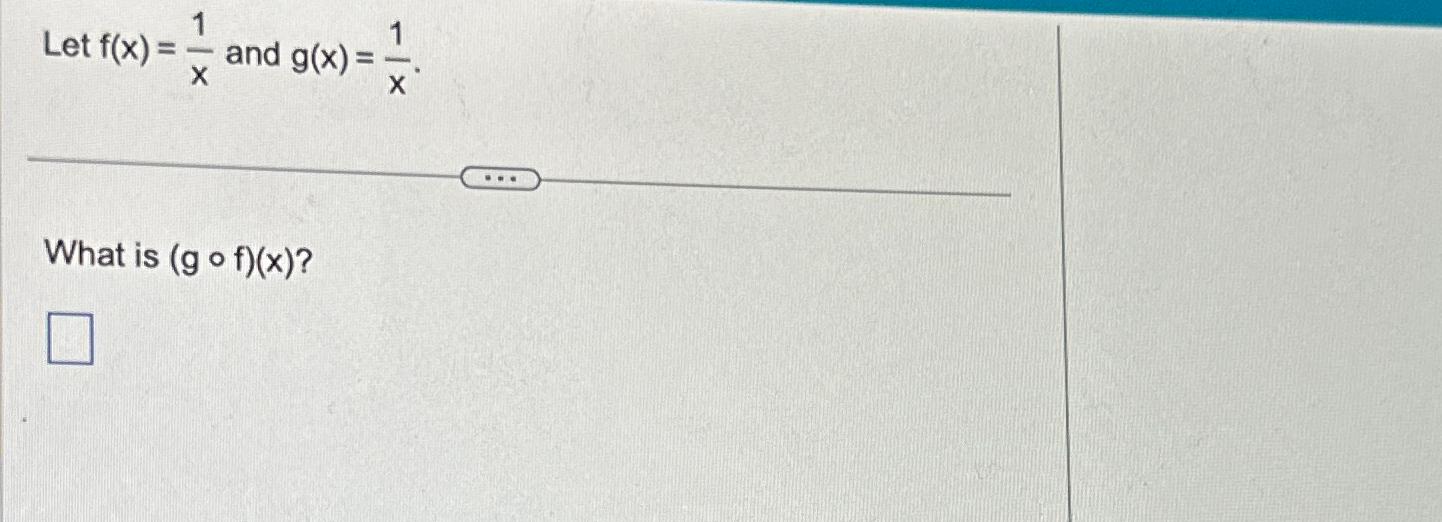 Solved Let f(x)=1x ﻿and g(x)=1xWhat is (g@f)(x) ? | Chegg.com