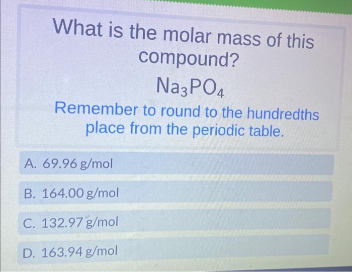 Solved What is the molar mass of this compound? Na3PO4 | Chegg.com