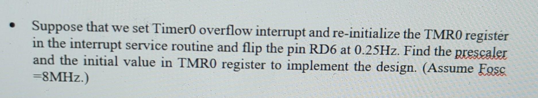 Solved Suppose that we set Timer0 overflow interrupt and | Chegg.com Solved Suppose that we set Timer0 overflow interrupt and | Chegg.com