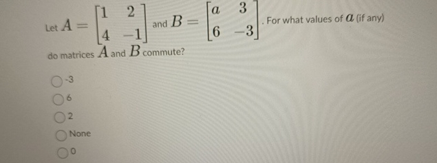 Solved Let A=[124-1] ﻿and B=[a36-3]. ﻿For what values of | Chegg.com
