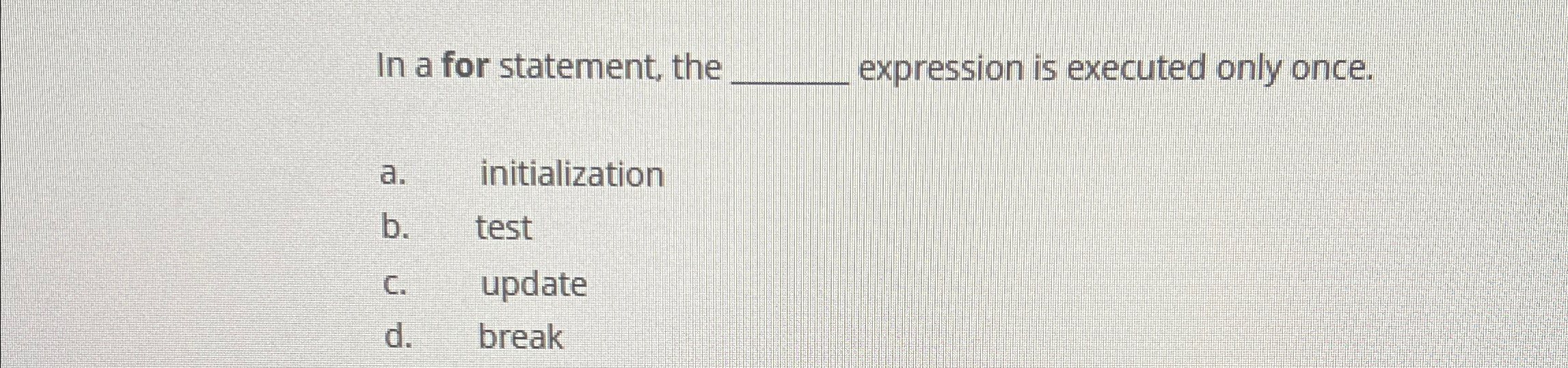 Solved In a for statement, the ﻿expression is executed | Chegg.com