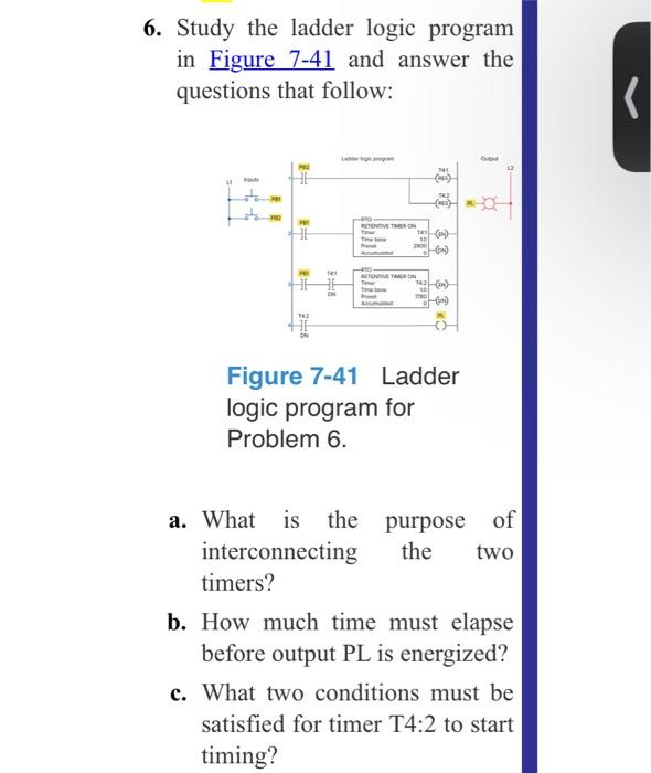 Solved 6. Study the ladder logic program in Figure 7-41 and | Chegg.com