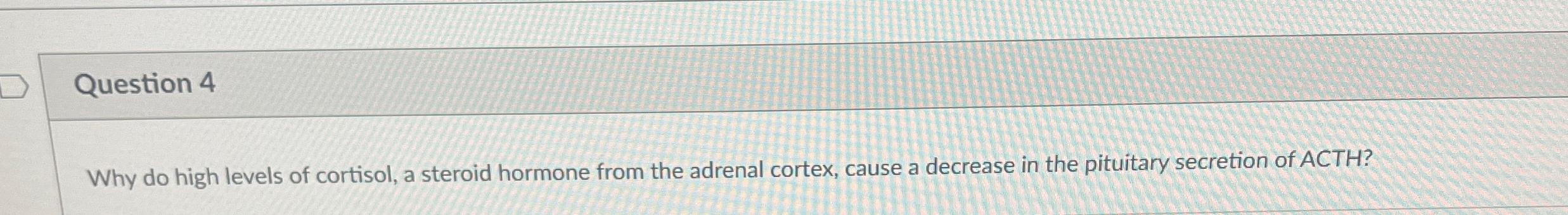 Solved Question 4Why do high levels of cortisol, a steroid | Chegg.com