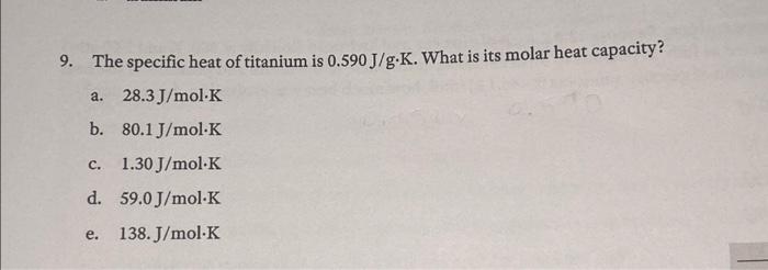 Solved 9. The specific heat of titanium is 0.590 J/g.K. What | Chegg.com