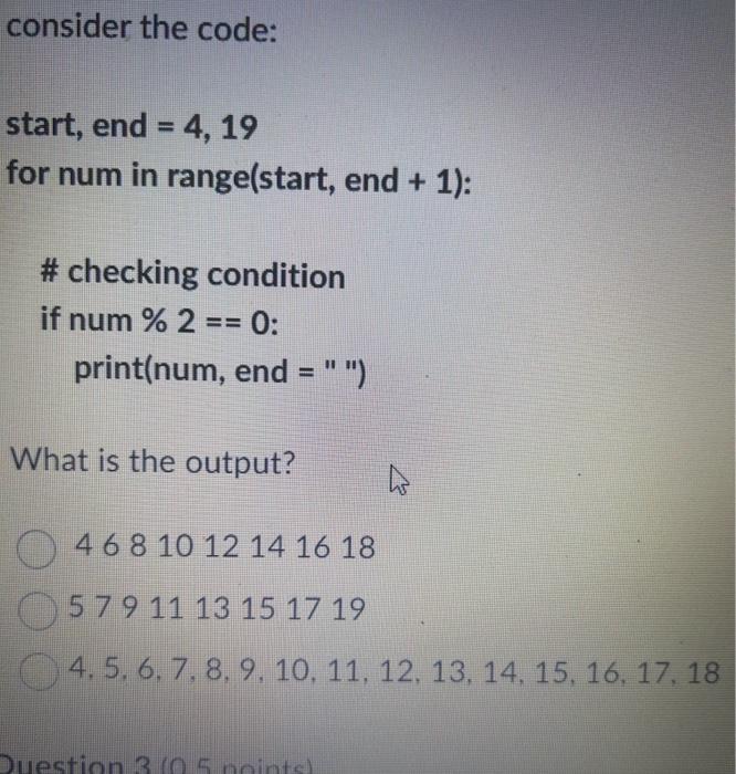 Solved if num %2==0 : print(num, end =" " ) What is the | Chegg.com