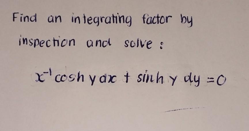 Solved Find an integrating factor by inspection and solve: | Chegg.com