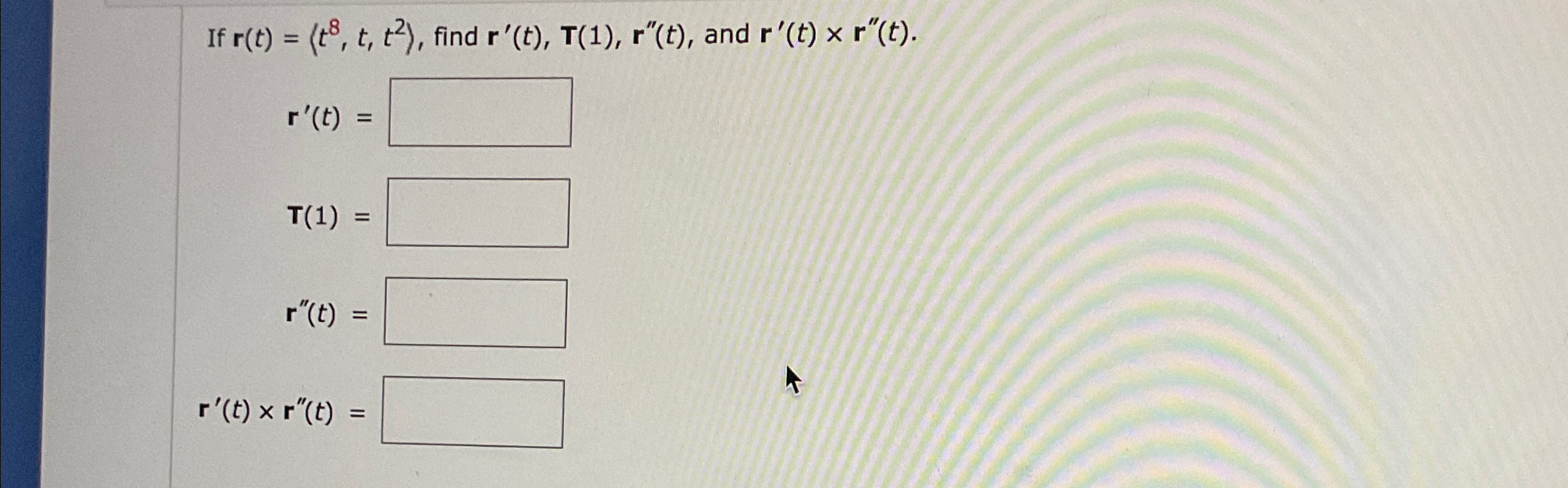 Solved If r(t)=(:t8,t,t2:), ﻿find r'(t),T(1),r''(t), ﻿and | Chegg.com