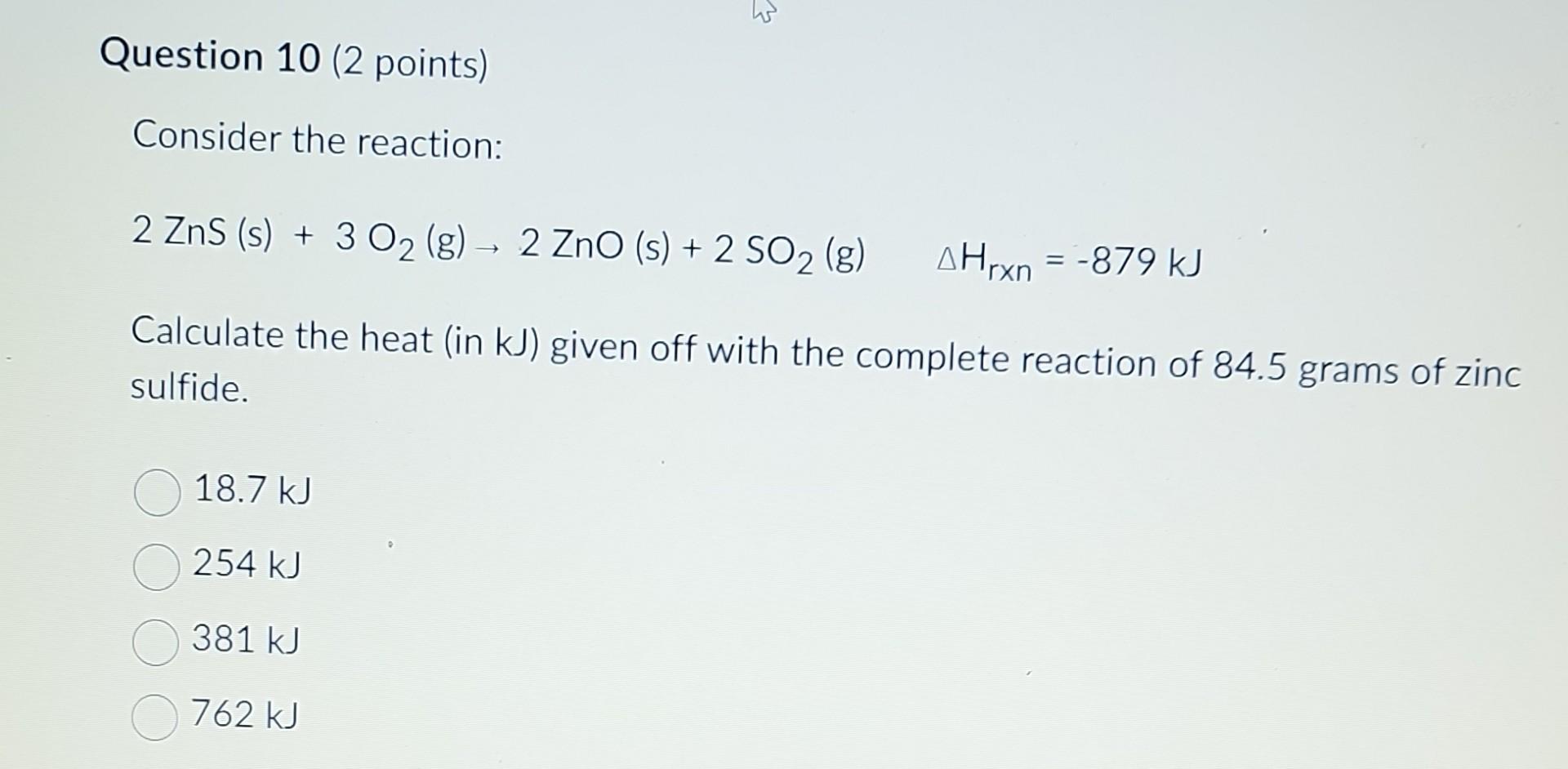 Solved Consider the reaction: 2ZnS(s)+3O2( g)→2ZnO(s)+2SO2( | Chegg.com