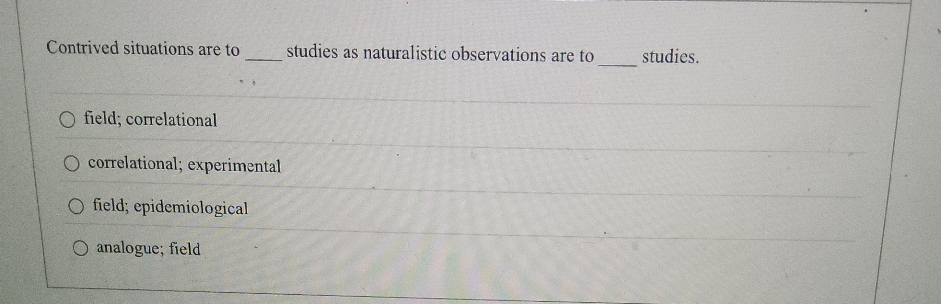Solved Contrived situations are tostudies as naturalistic | Chegg.com