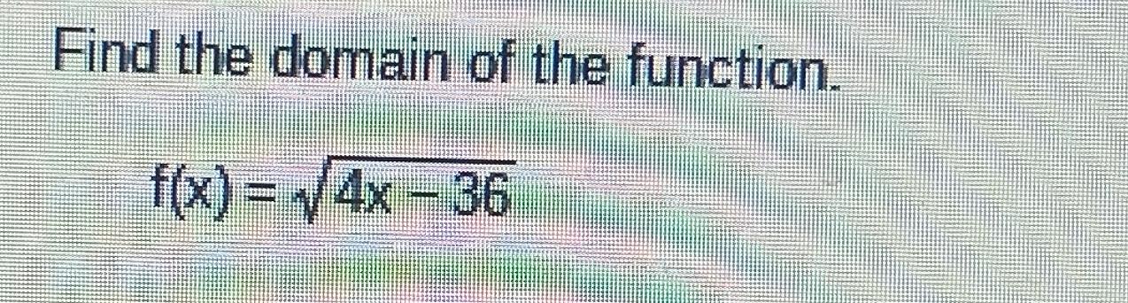 Solved Find the domain of the function.f(x)=4x-362 | Chegg.com