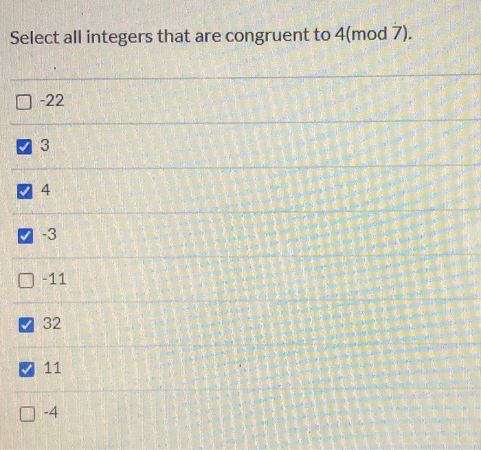 Solved Select all integers that are congruent to 4(mod 7). | Chegg.com