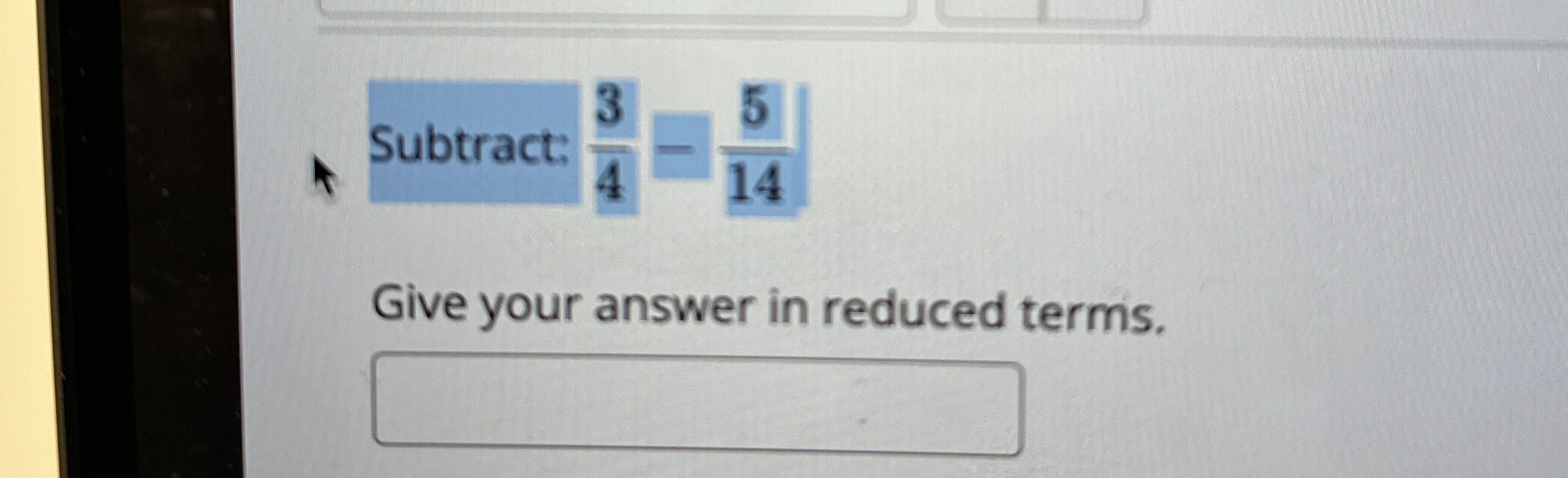 Solved Subtract: 34=514Give your answer in reduced terms. | Chegg.com
