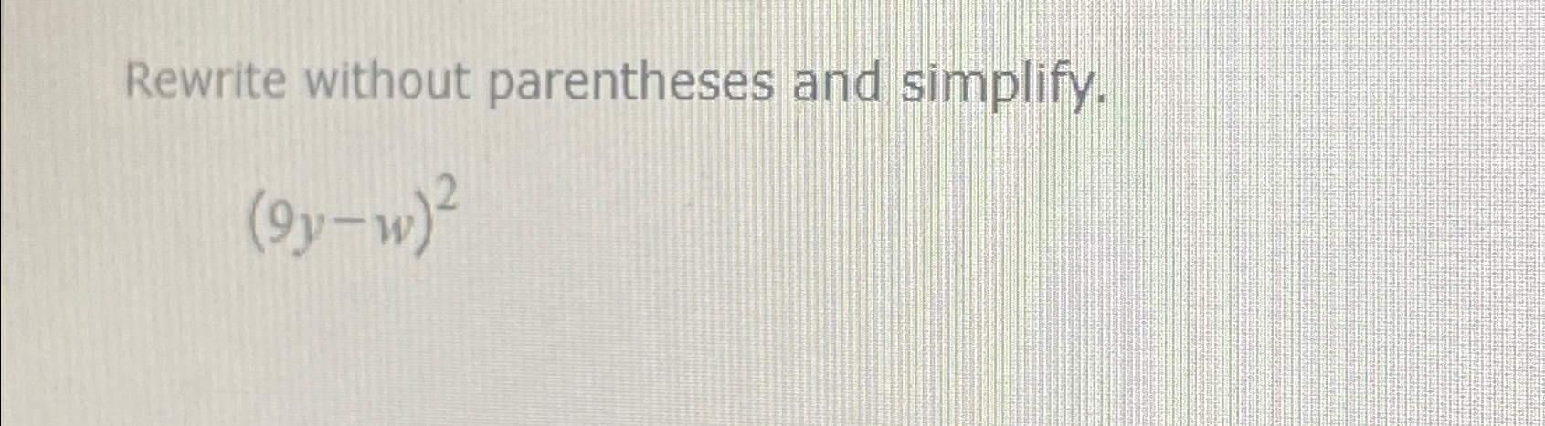 Solved Rewrite without parentheses and simplify.(9y-w)2 | Chegg.com