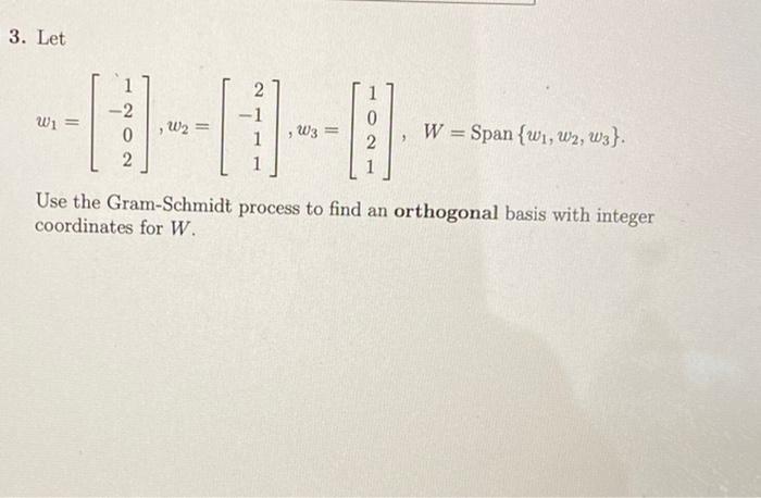Solved 3. Let W = 1 -2 0 2 ,W2 = 2 1 1 1 ,W3 = W = Span {W1, | Chegg.com