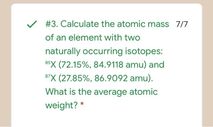 Solved #3. Calculate the atomic mass 7/7 of an element with | Chegg.com