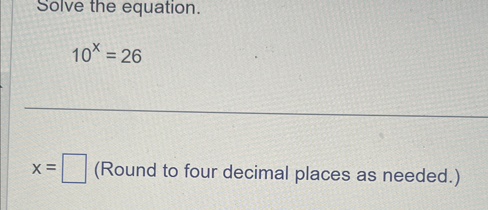 Solved Solve the equation.10x=26x=, (Round to four decimal | Chegg.com