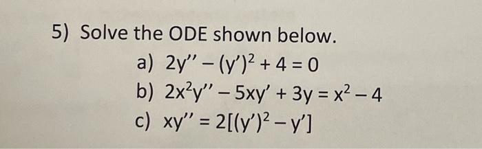 Solved 5) Solve the ODE shown below. a) 2y′′−(y′)2+4=0 b) | Chegg.com