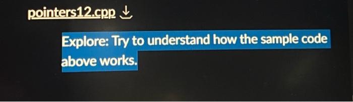 Solved pointers 12.cpp ↓ Explore: Try to understand how the | Chegg.com